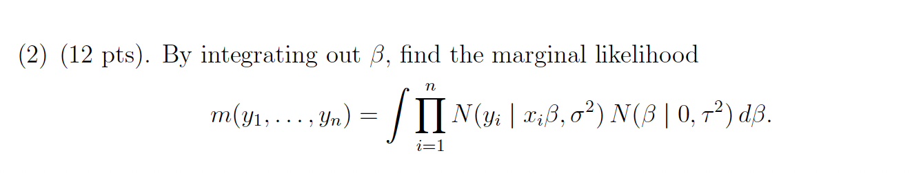 Solved (2) (12 pts). By integrating out β, find the marginal | Chegg.com