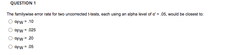 Solved QUESTION 1The familywise error rate for two | Chegg.com
