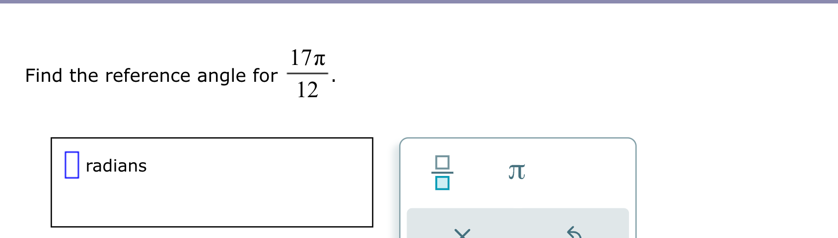 Solved Find the reference angle for 17π12. | Chegg.com
