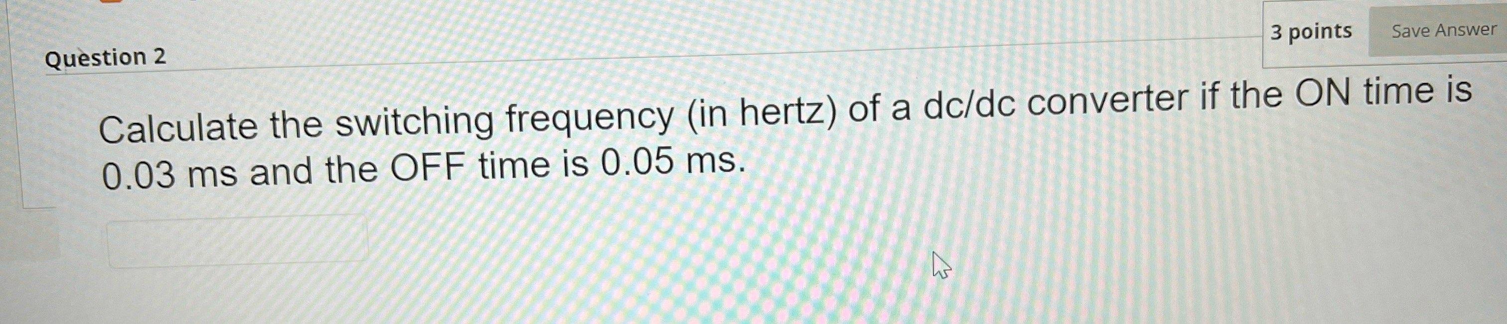 Solved Calculate the switching frequency (in hertz) of a | Chegg.com