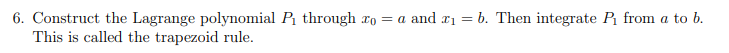 Solved 6. Construct the Lagrange polynomial P1 through x0=a | Chegg.com