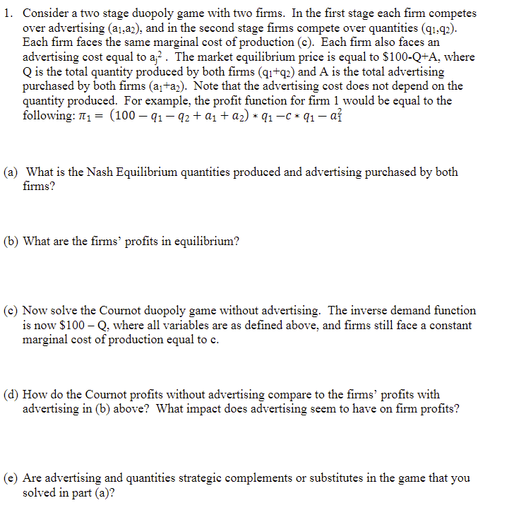 Solved 1. Consider a two stage duopoly game with two firms. | Chegg.com