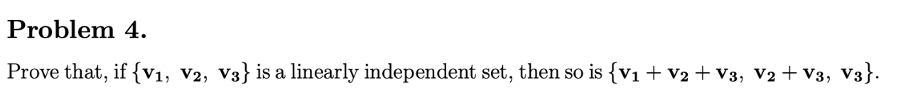 Solved Problem 4. Prove that, if {v1,v2,v3} is a linearly | Chegg.com