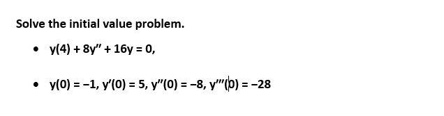 Solved Solve the initial value problem. y(4) + 8y" + 16y = | Chegg.com