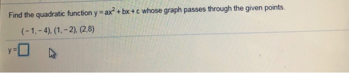 Solved Find the quadratic function y -ax + bx + c whose | Chegg.com