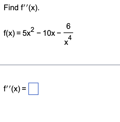 Solved Find f''(x).f(x)=5x2-10x-6x4f''(x)= | Chegg.com