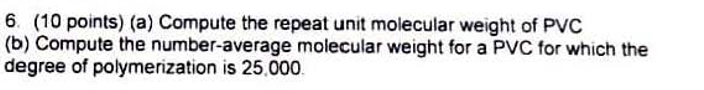 Solved 6. (10 points) (a) Compute the repeat unit molecular | Chegg.com
