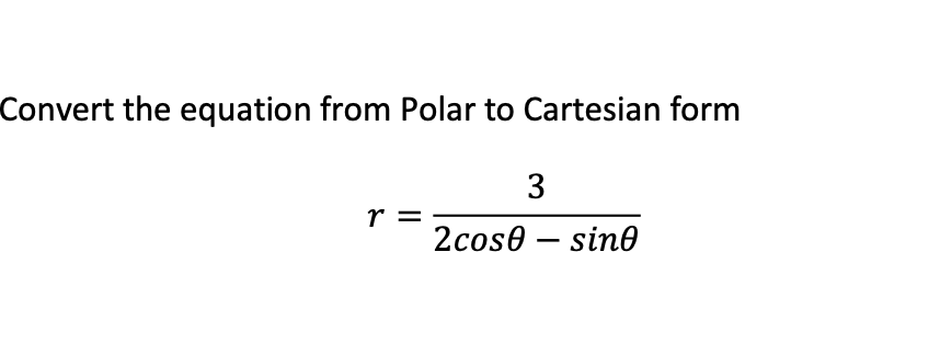 Solved Convert the equation from Polar to Cartesian form | Chegg.com