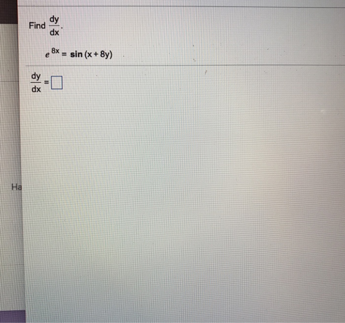 Solved Find dy/dx. e^8x = sin(x + 8y) dy/dx = | Chegg.com
