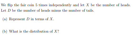 Solved We flip the fair coin 5 times independently and let X | Chegg.com