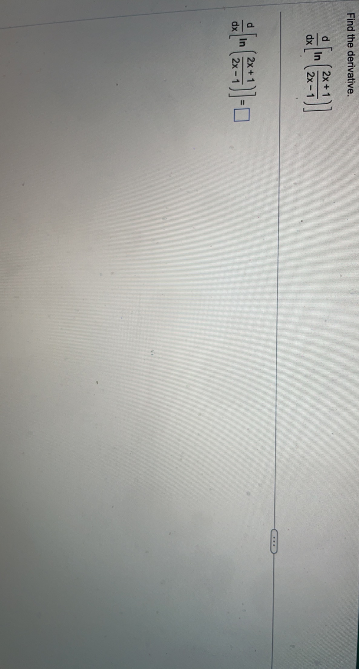 Solved Find the derivative. dxd[ln(2x−12x+1)] | Chegg.com