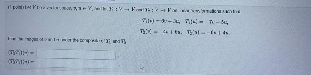 Solved (1 point) Let V be a vector space, v, U EV and let T | Chegg.com