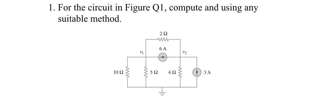 Solved 1. For the circuit in Figure Q1, compute and using | Chegg.com