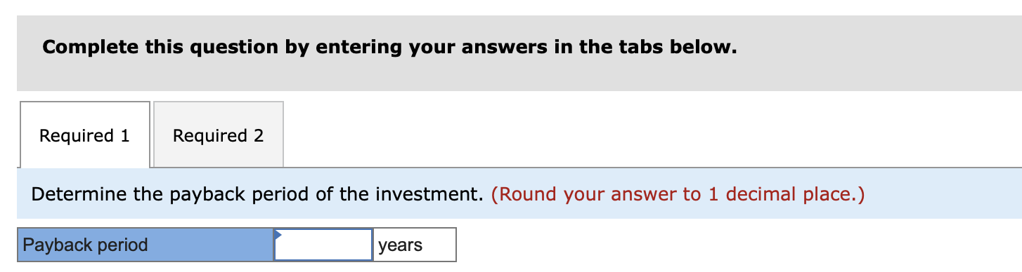 Solved Required: 1. Determine the payback period of the | Chegg.com