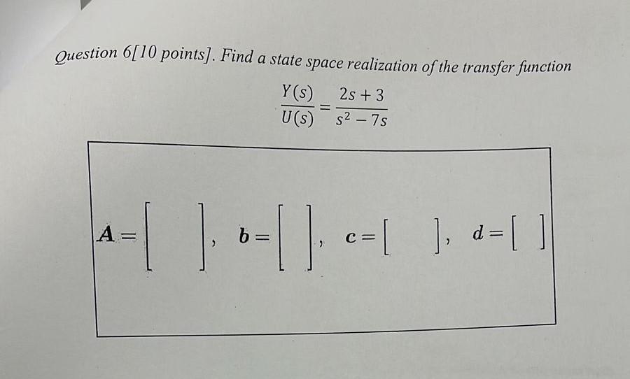 Solved Question 6[10 Points] Find A State Space Realization