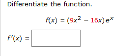 Solved Differentiate the function. f(x) = (9x2 – 16x) ex | Chegg.com