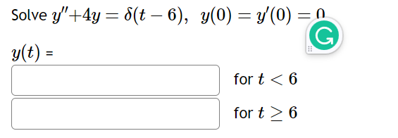 Solved Solve y′′+4y=δ(t−6),y(0)=y′(0)=n y(t)= for t