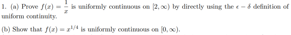 Solved 1. (a) Prove f(x) = - is uniformly continuous on | Chegg.com