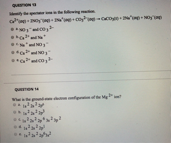 Solved QUESTION 13 Identify the spectator ions in the | Chegg.com
