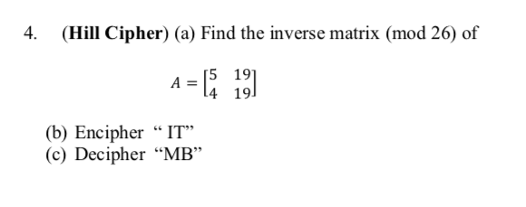 Solved 4. (Hill Cipher) (a) Find the inverse matrix (mod 26) | Chegg.com