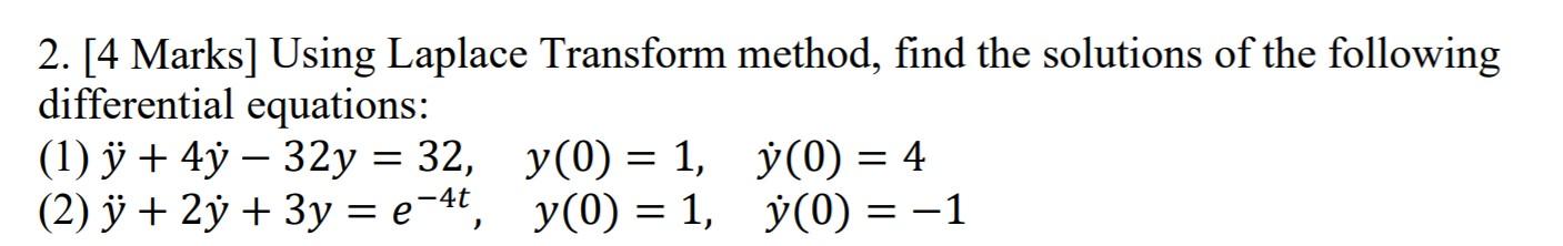 Solved 2. [4 Marks] Using Laplace Transform method, find the | Chegg.com