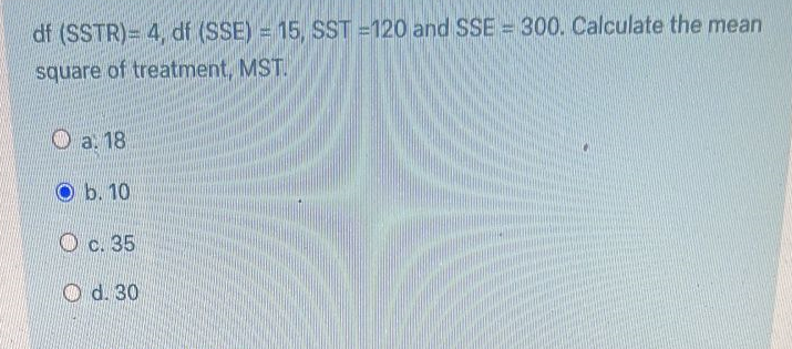 Solved df (SSTR)=4, df (SSE)=15,SST=120 and SSE=300. | Chegg.com