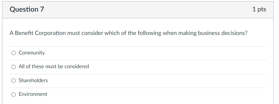 Solved Question 7 1 pts A Benefit Corporation must consider | Chegg.com