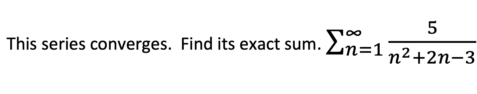 Solved This series converges. Find its exact sum. | Chegg.com