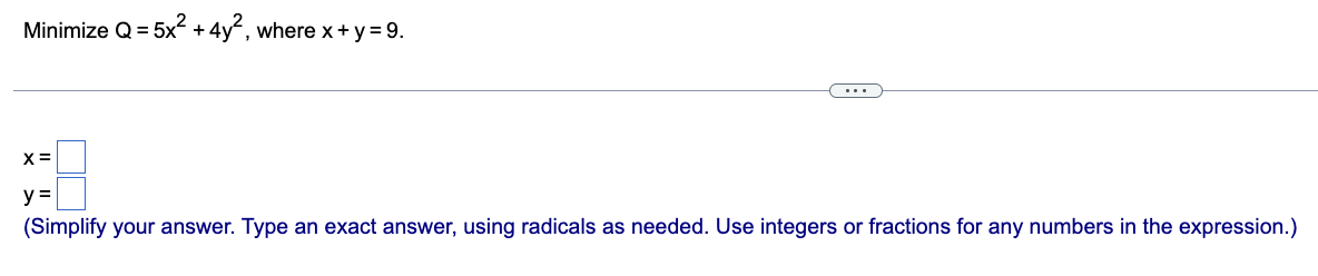 Solved Minimize Q=5x2+4y2, where x+y=9 x= y= (Simplify your | Chegg.com