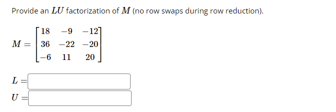 Solved Provide an LU ﻿factorization of M (no row swaps | Chegg.com