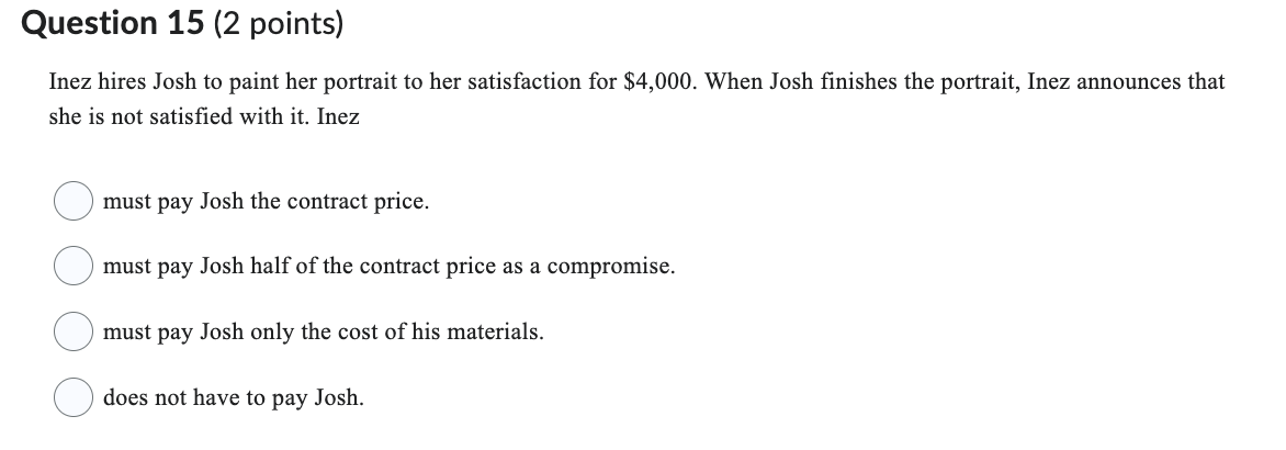 Solved Question 15 (2 ﻿points)Inez hires Josh to paint her | Chegg.com