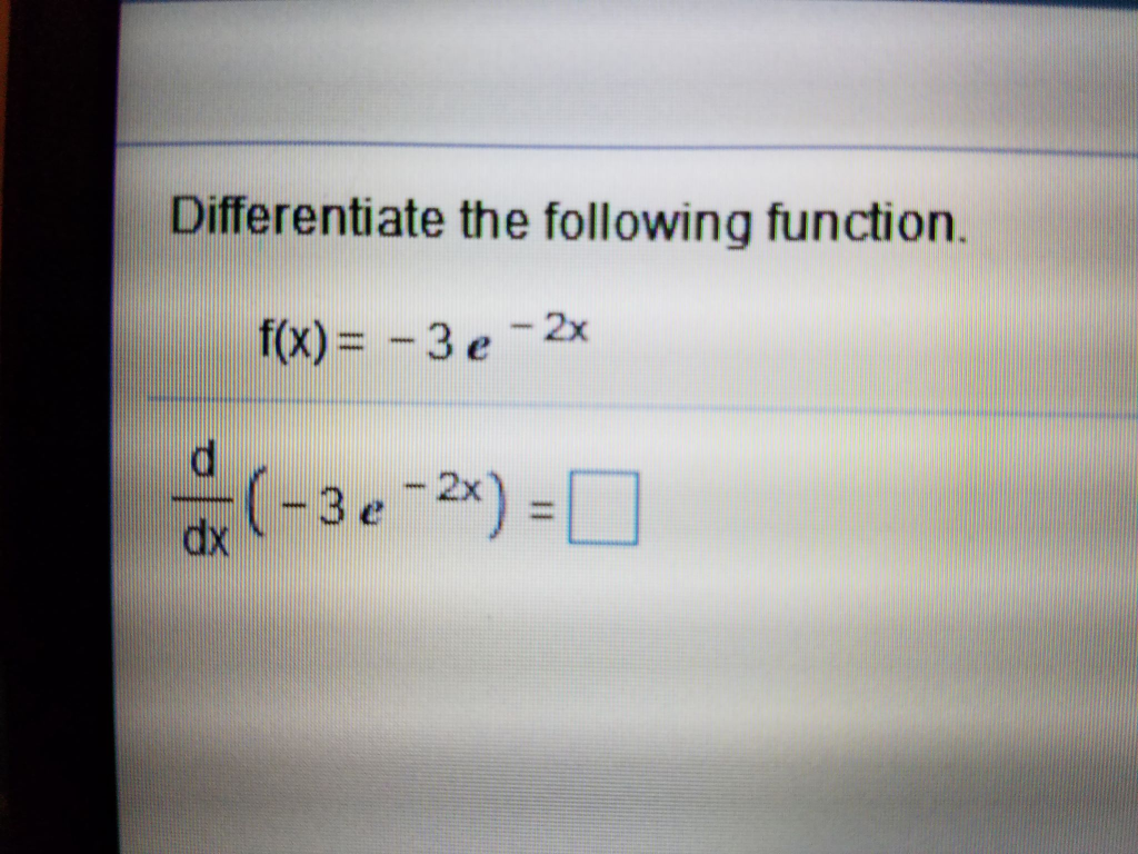 Solved Differentiate the following function. f(x)3e -2x 32) | Chegg.com