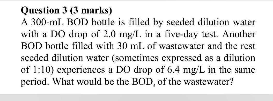 Solved Question 3 (3 marks) A 300-mL BOD bottle is filled by | Chegg.com