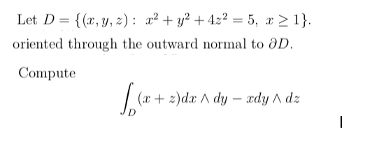 Solved Let D={(x,y,z):x2+y2+4z2=5,x≥1}. oriented through the | Chegg.com