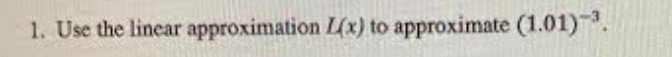 Solved 1. Use the linear approximation Lx) to approximate | Chegg.com