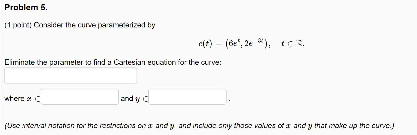 Solved Problem 5. (1 point) Consider the curve parameterized | Chegg.com