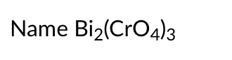 Solved Name Bi2(CrO4)3 | Chegg.com