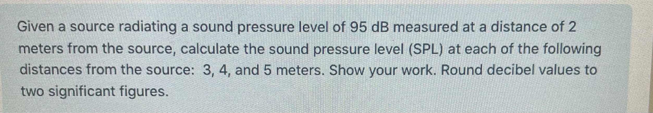 Solved Given a source radiating a sound pressure level of 95 | Chegg.com