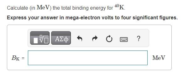 Calculate (in MeV ) the total binding energy for 40 | Chegg.com