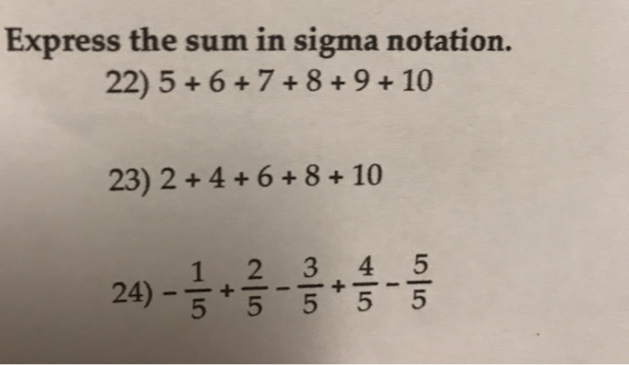Solved Express the sum in sigma notation. 22) 5+6+7+ 8+9+ 10 | Chegg.com