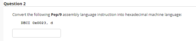 Solved Question 2 Convert the following Pep/9 assembly | Chegg.com