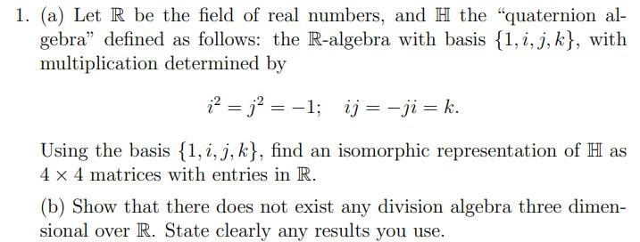 Solved 1. (a) Let R be the field of real numbers, and H the | Chegg.com