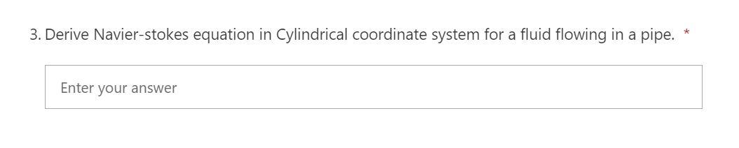 [Solved]: 3. Derive Navier-stokes equation in Cylindrical