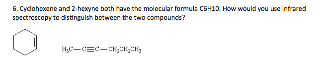 Solved 6. Cyclohexene and 2-hexyne both have the molecular | Chegg.com