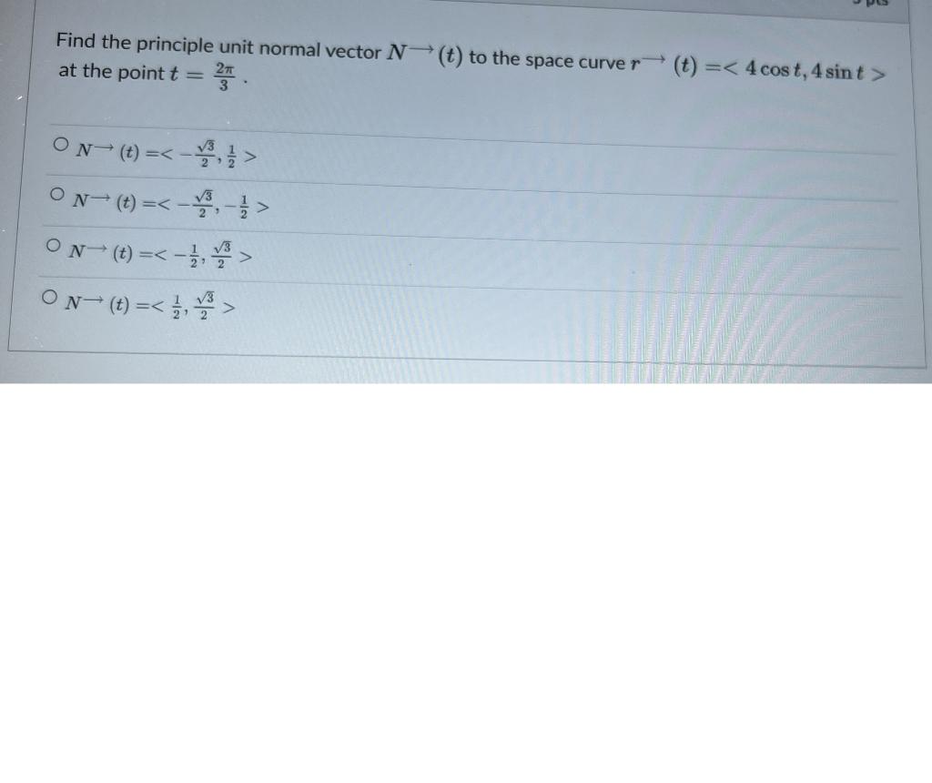 Solved Find the principle unit normal vector N (t) to the | Chegg.com