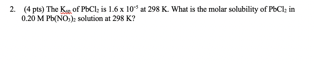 Solved 2. (4 pts) The Ksp of PbCl2 is 1.6 x 10-5 at 298 K. | Chegg.com