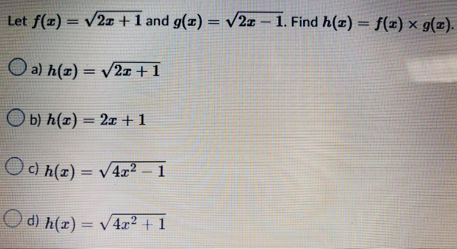 Solved Let f(x)=2x+1 and g(x)=2x−1. Find h(x)=f(x)×g(x). a) | Chegg.com