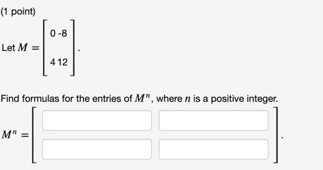 Solved (1 point) Let M = Find formulas for the entries of | Chegg.com