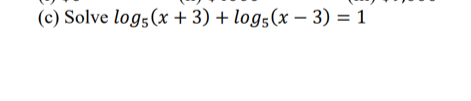 Solved (c) Solve log5(x + 3) + log5(x – 3) = 1 | Chegg.com