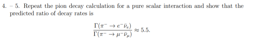 Solved 4. – 5. Repeat the pion decay calculation for a pure | Chegg.com